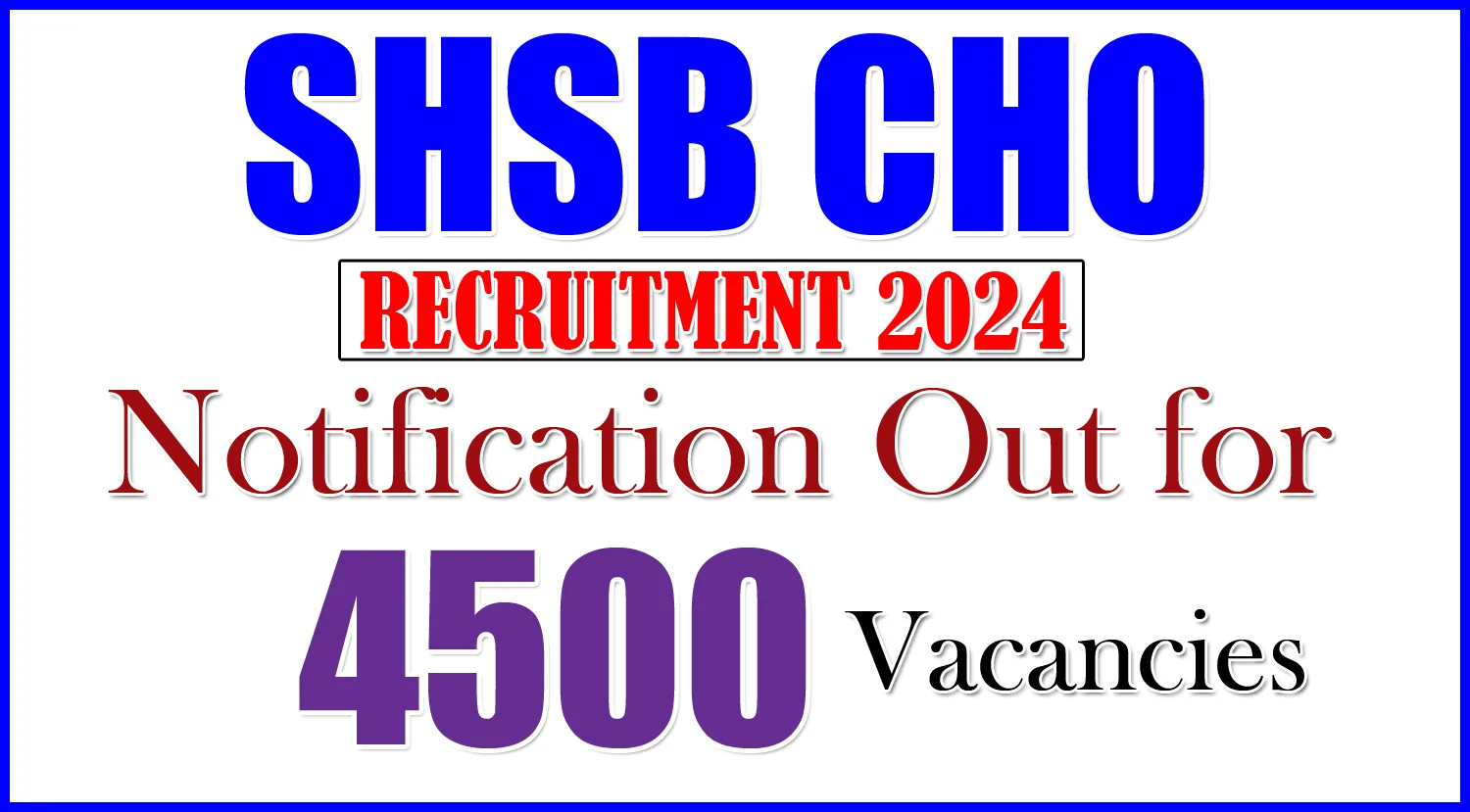 SHSB CHO Recruitment 2024, 4500 Vacancies, Eligibility, Apply Online ...
